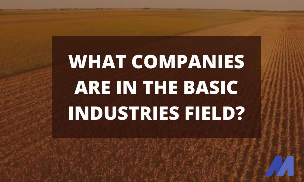 What Companies Are In The Basic Industries Field? - Monievest